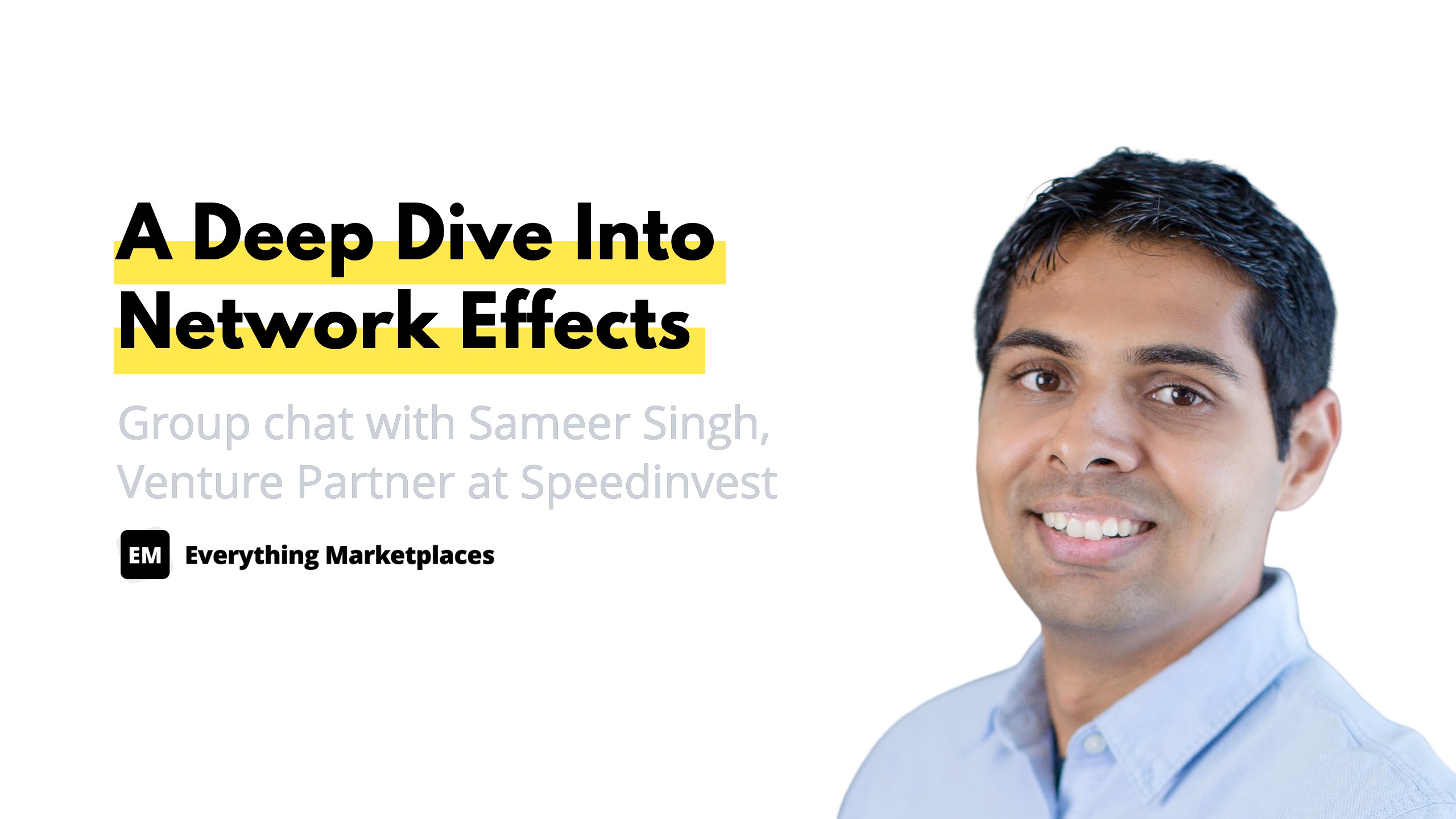 EM Group Chat #142: A Deep Dive Into Network Effects With Sameer Singh From Speedinvest